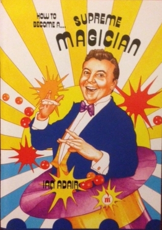 How To Become A ... Supreme Magician by Ian Adair | Goodreads