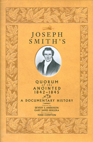 Joseph Smith's Quorum of the Anointed, 1842-1845: A Documentary History ...