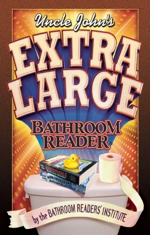 Uncle John's Extra Large Bathroom Reader by Bathroom Readers' Institute ...