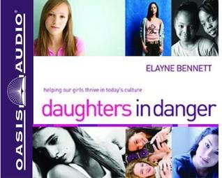 Daughters in Danger: Helping Our Girls Thrive in Today's Culture by ...
