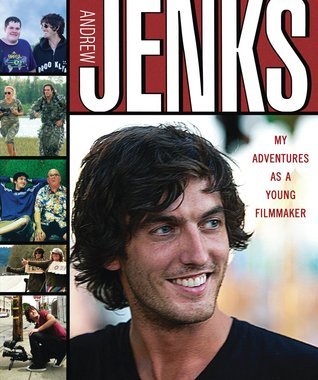 Andrew Jenks: My Adventures As a Young Filmmaker by Andrew Jenks ...