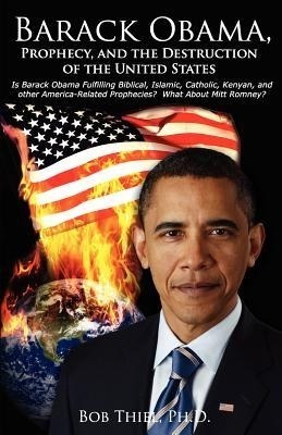 Barack Obama, Prophecy, and the Destruction of the United States by Bob ...