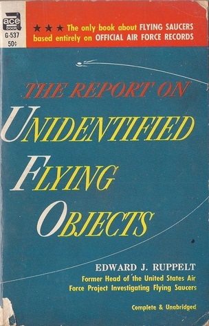 The Report on Unidentified Flying Objects by Edward J. Ruppelt | Goodreads