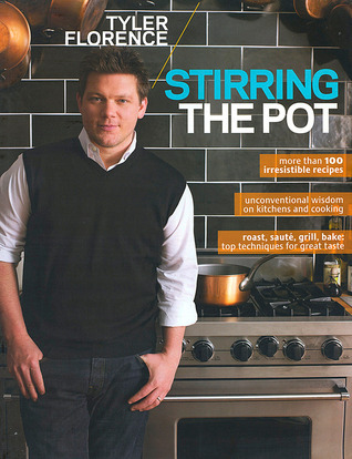 Tyler Florence: Stirring the Pot by Tyler Florence | Goodreads