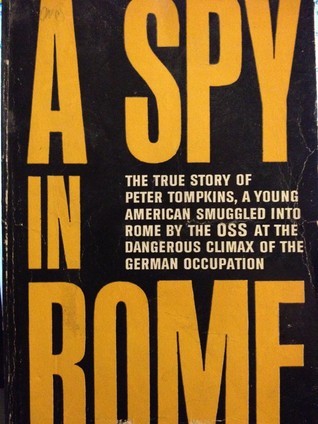A Spy in Rome by Peter Tompkins | Goodreads