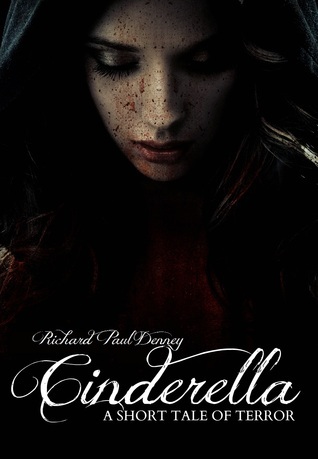Cinderella: A Short Tale of Terror by Richard Paul Denney | Goodreads