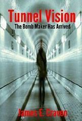 Tunnel Vision: The Bomb Maker Has Arrived by James E. Craven | Goodreads