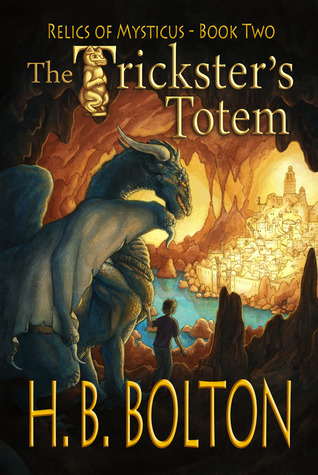 The Trickster's Totem (Relics of Mysticus, #2) by H.B. Bolton | Goodreads
