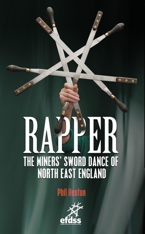 Rapper: The Miners' Sword Dance of North-East England by Phil Heaton ...