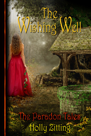 The Wishing Well (Paradan Tales, #1) by Holly Zitting | Goodreads