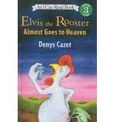 Elvis the Rooster Almost Goes to Heaven by Denys Cazet | Goodreads