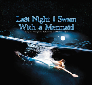 Last Night I Swam With A Mermaid by Kimberly Muller | Goodreads