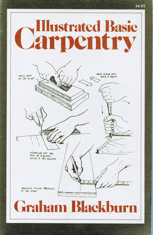 Illustrated basic carpentry by Graham Blackburn | Goodreads