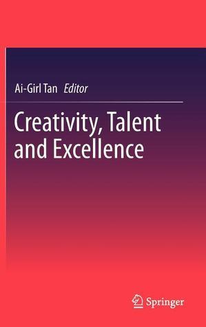 Creativity, Talent and Excellence by Ai Girl Tan | Goodreads