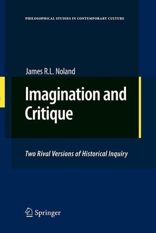 Imagination and Critique: Two Rival Versions of Historical Inquiry by ...