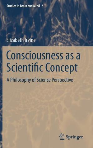 Consciousness as a Scientific Concept: A Philosophy of Science ...