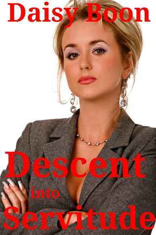 Descent Into Servitude by Daisy Boon | Goodreads