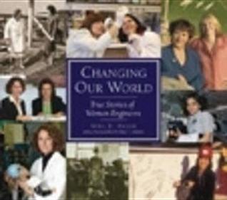 Changing Our World: True Stories of Women Engineers by Sybil E. Hatch | Goodreads