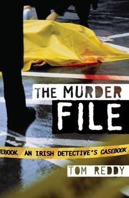 The Murder File: An Irish Detective's Casebook by Tom Reddy | Goodreads