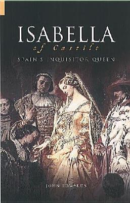 Isabella of Castile: Spain's Inquisitor Queen by John Edwards | Goodreads