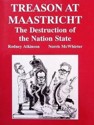 Treason at Maastricht: The Destruction of the Nation State by Rodney ...