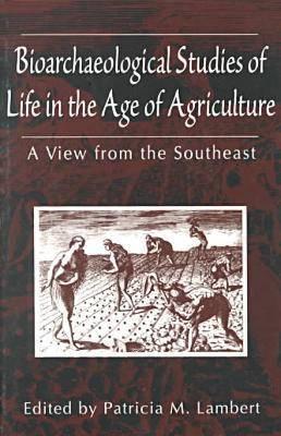 Bioarchaeological Studies of Life in the Age of Agriculture: A View ...