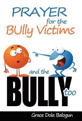 Prayer For The Bully Victims And The Bully Too by Grace Dola Balogun ...