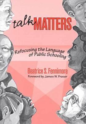Talk Matters: Refocusing the Language of Public Schooling by Beatrice S ...