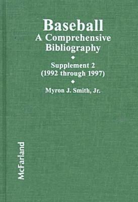 Baseball: A Comprehensive Bibliography : Supplement 2 by Myron J. Smith ...