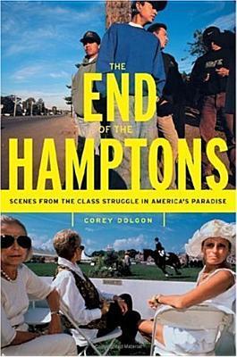 The End of the Hamptons: Scenes from the Class Struggle in America's ...