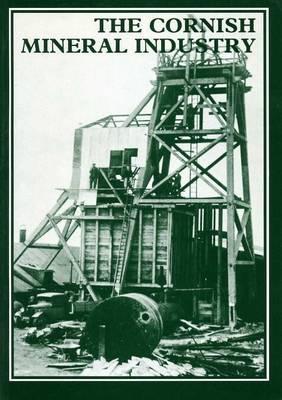 Cornish Mineral Industry: Past Performance and Future Prospect by J.H ...