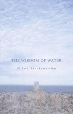 The Wisdom of Water: A Selection by Wilma Stockenström | Goodreads