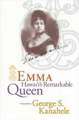 Emma: Hawaii's Remarkable Queen by George S. Kanahele | Goodreads