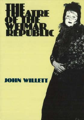 Theatre of Weimar Republic by John Willett | Goodreads