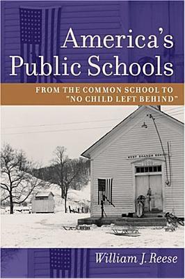 America's Public Schools: From the Common School to "No Child Left ...