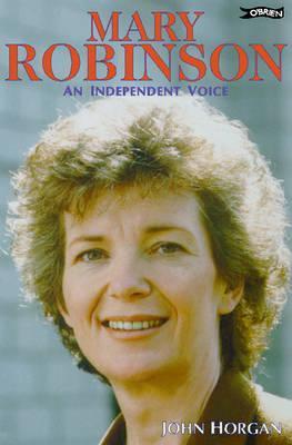 Mary Robinson: The Woman, the Politics, the Presidency by John Horgan ...