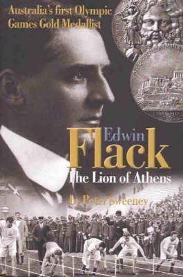 Edwin Flack: Lion of Athens - Australia's First Olympic Gold Medalist ...