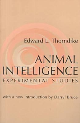 Animal Intelligence: Experimental Studies by Edward Lee Thorndike ...
