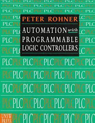 Plc: Automation With Programmable Logic Controllers by Peter Rohner ...