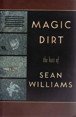 Magic Dirt: The Best of Sean Williams by Sean Williams | Goodreads