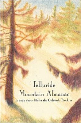 Telluride mountain almanac: A book about life in the Colorado Rockies ...
