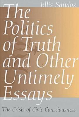 The Politics of Truth and Other Untimely Essays: The Crisis of Civic ...