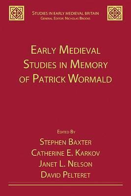 Early Medieval Studies in Memory of Patrick Wormald by Stephen Baxter ...