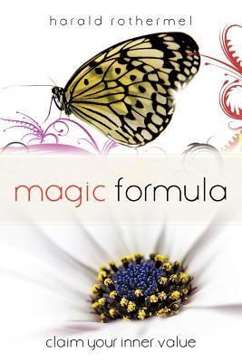 Magic Formula: Claim Your Inner Value by Harald Rothermel | Goodreads