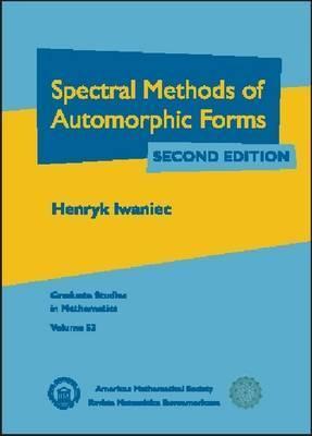 Spectral Methods of Automorphic Forms by Henryk Iwaniec | Goodreads