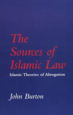 The Sources of Islamic Law: The Islamic Theories of Abrogation by John ...