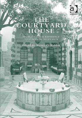 The Courtyard House: From Cultural Reference to Universal Relevance by ...