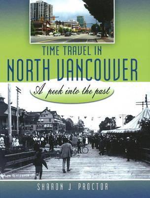 Time Travel in North Vancouver: A Peek into the Past by Sharon Proctor ...