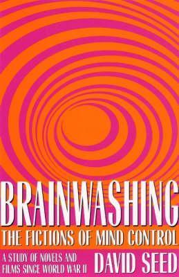Brainwashing: The Fictions of Mind Control by David Seed | Goodreads