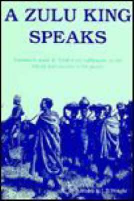 A Zulu King Speaks: Statements Made by Cetshwayo Kampande on the ...